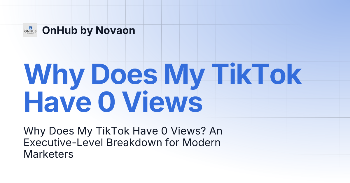 Why Does My TikTok Have 0 Views | OnHub by Novaon